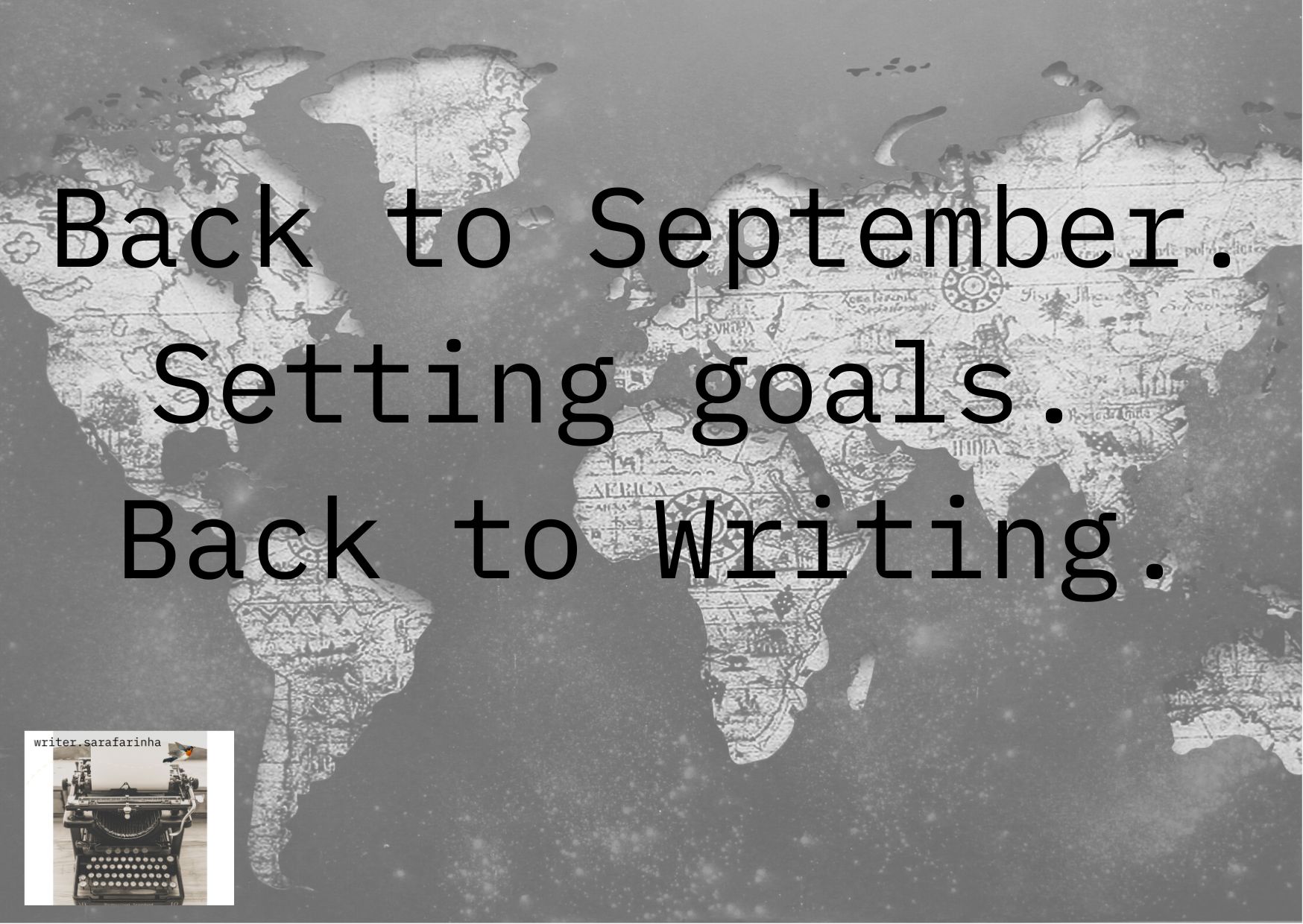 Back to September. Setting goals. Back to Writing. – writer.sarafarinha