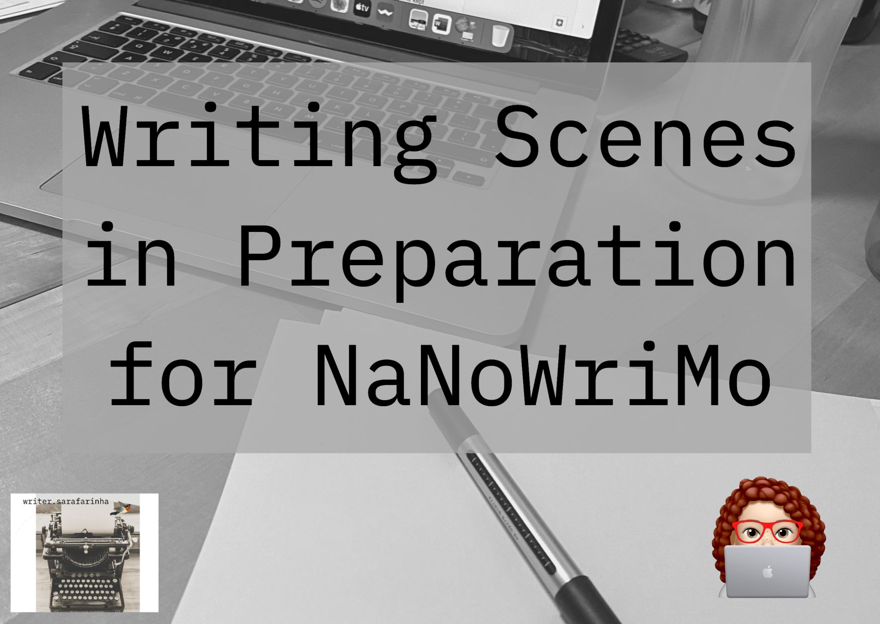 Writing Scenes in Preparation for NaNo – writer.sarafarinha