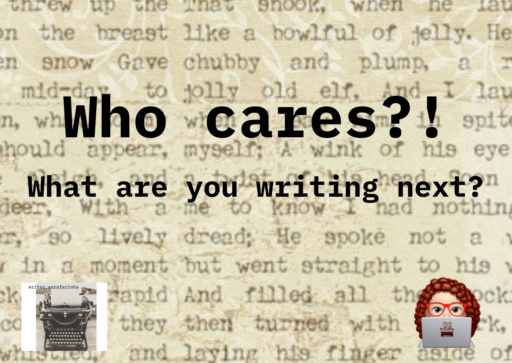 What are you writing next? Who cares?! – writer.sarafarinha