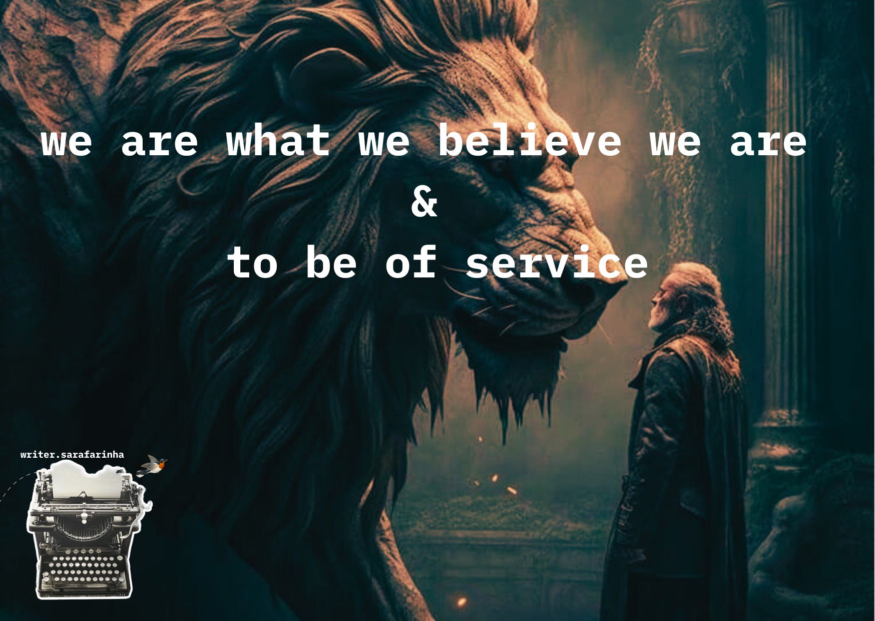 we are what we believe we are & to be of service – writer.sarafarinha